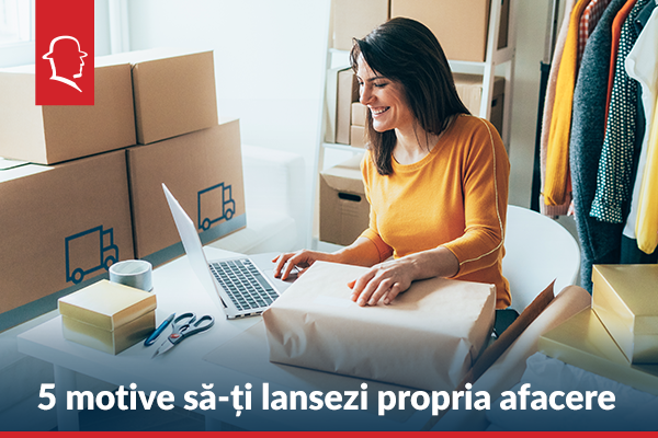 5 motive să-ți lansezi propria afacere